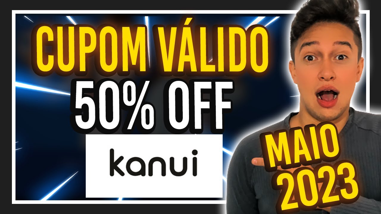 🚨 CUPOM DE DESCONTO KANUI - 50% OFF - MAIO 2023 - YouTube