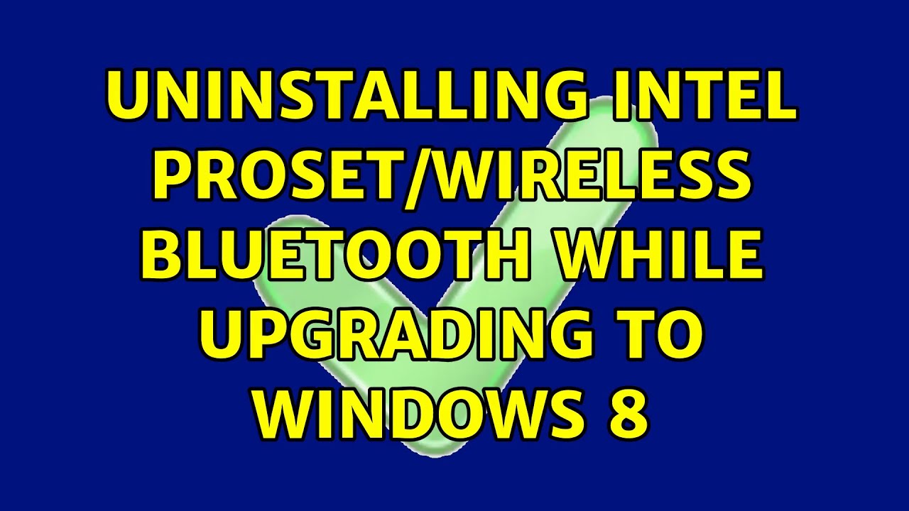 Uninstalling Intel Proset/Wireless Bluetooth while upgrading to windows 8 (2 Solutions!!) - YouTube