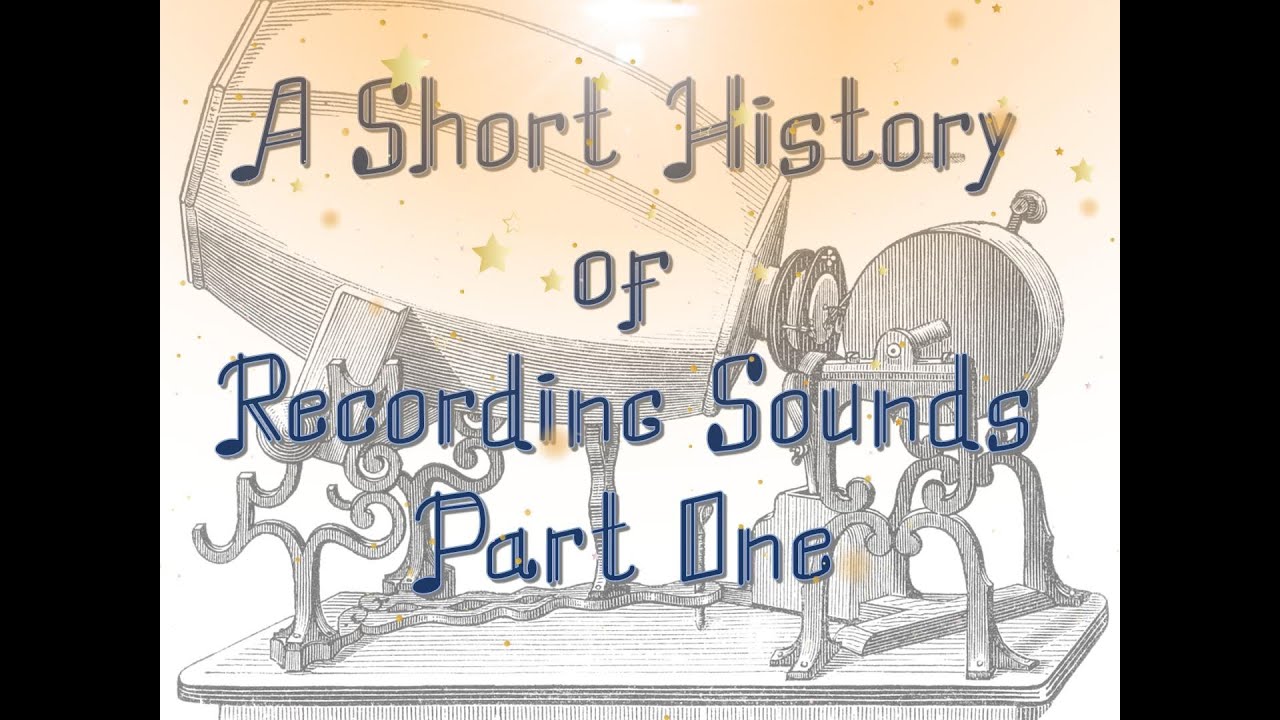 A Short History of Recording Sound Part One - YouTube