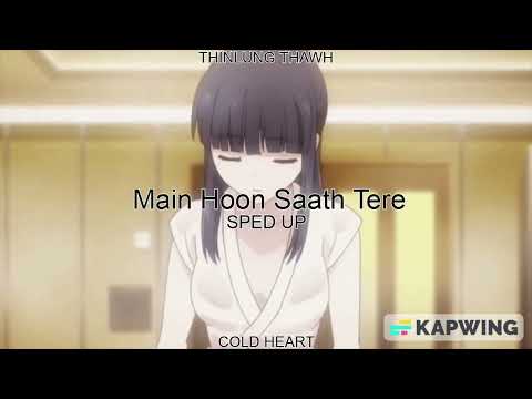 Main Hoon Saath Tere (SPED UP/NIGHTCORE) | Arijit Singh | THINLUNG THAWH AKA COLD HEART