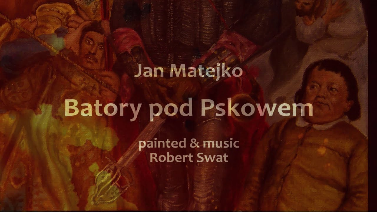 Jan Matejko - Batory pod Pskowem - YouTube
