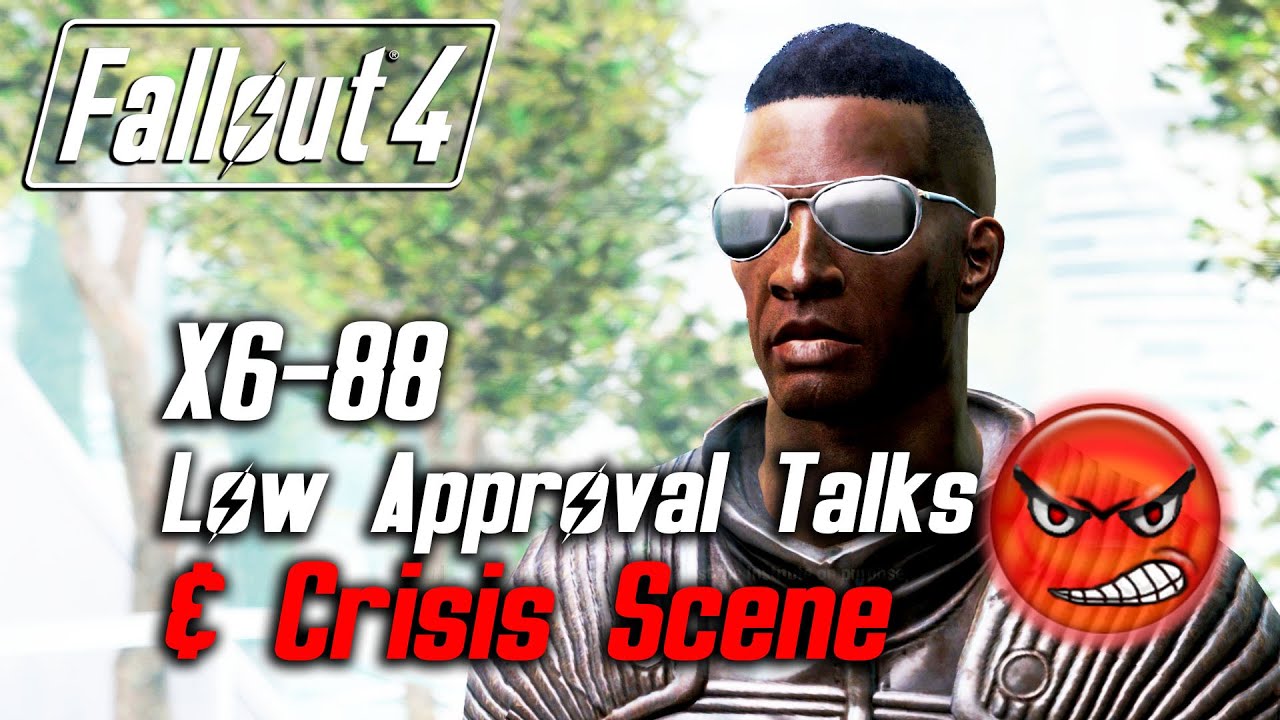 Fallout 4 - X6-88 - All Low Approval Talks & Crisis Scene (X6 Leaves ...
