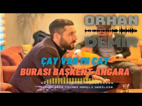 Orhan Demir ( Çay Var mı Çay - Burası Başkent Angara ) 2021
