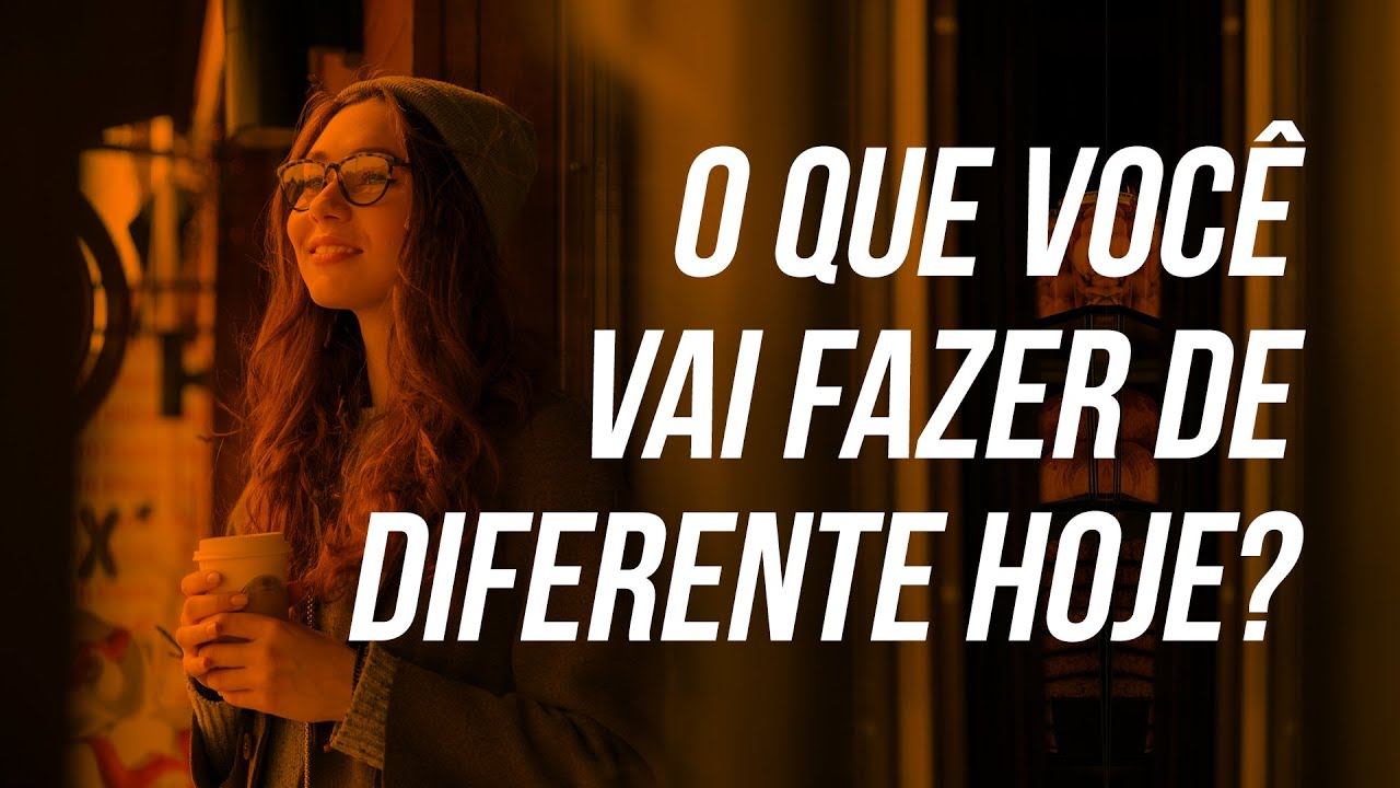 O que você vai fazer de diferente hoje? - YouTube