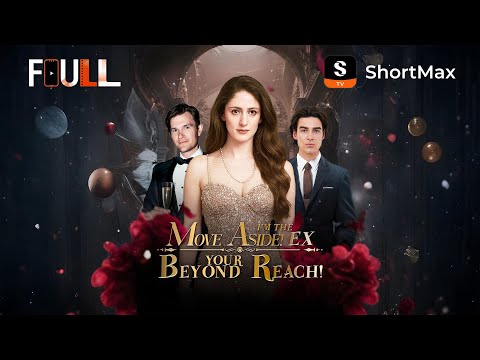 📺【FULL】MOVE ASIDE! I'M THE EX BEYOND YOUR REACH! | Watch the full episode on the ShortMax app