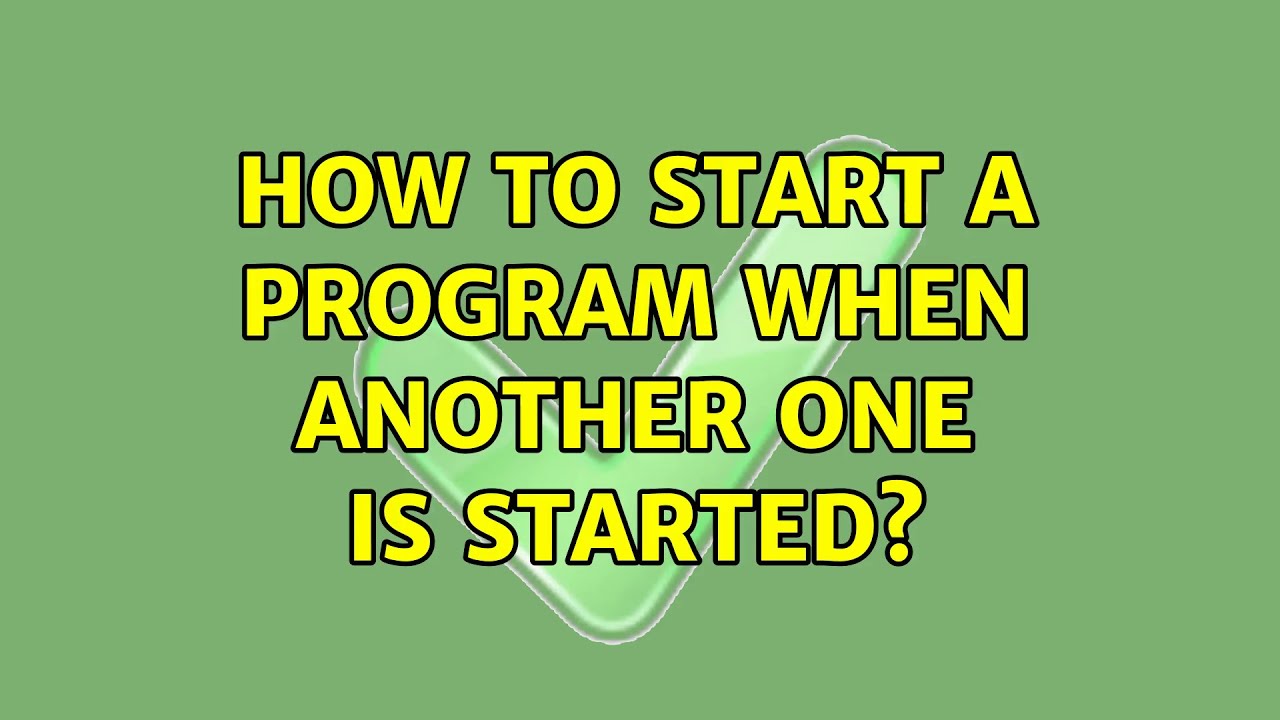 How to start a program when another one is started? (2 Solutions ...