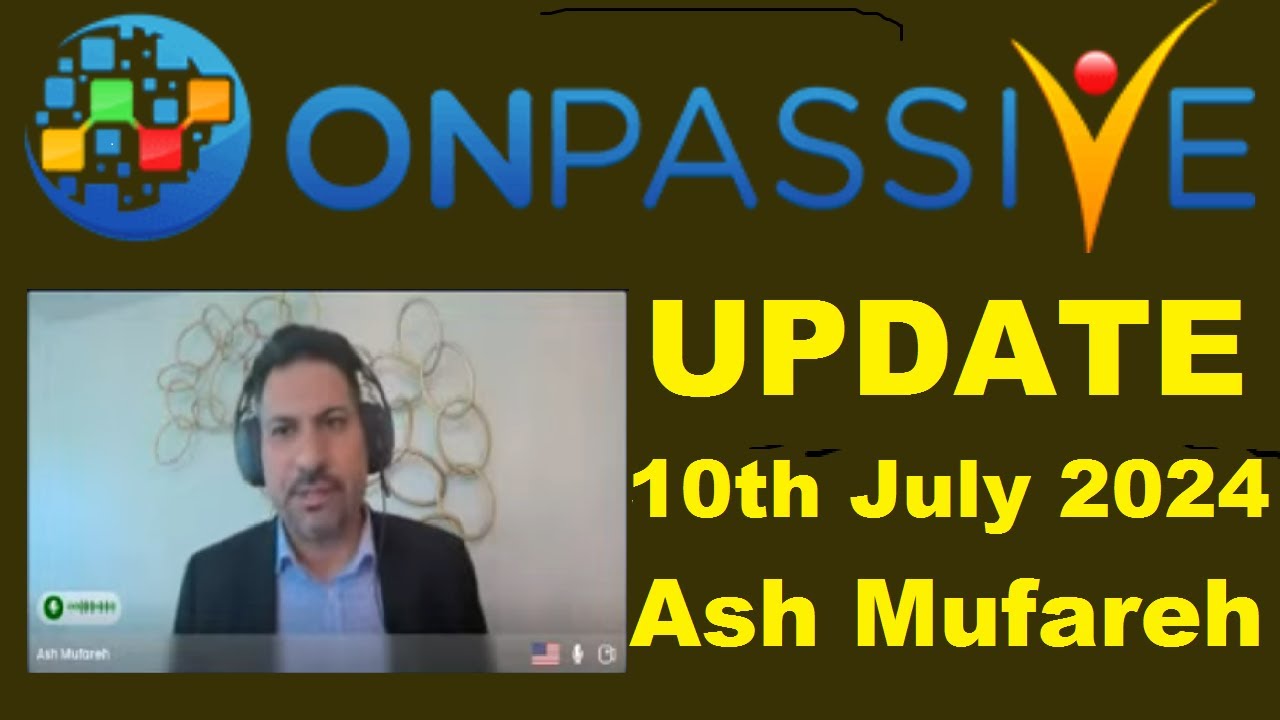 #ONPASSIVE 🔷 UPDATE WITH ASH MUFAREH 🔷 10th July 2024 🔷 - YouTube