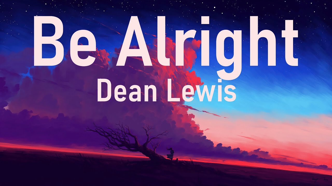 Be Alright - Dean Lewis (lyric video) - YouTube