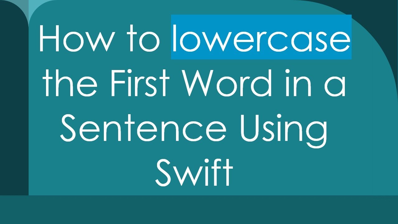 How to lowercase the First Word in a Sentence Using Swift - YouTube