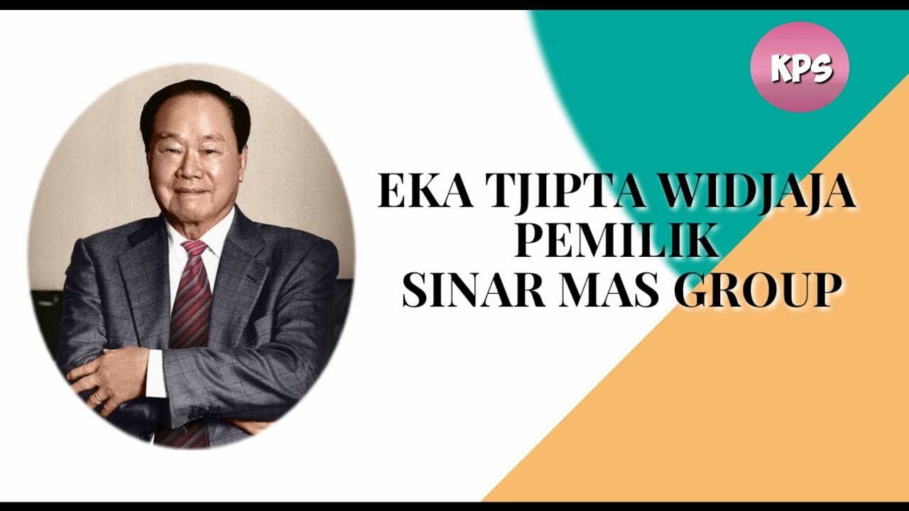 EKA TJIPTA WIDJAJA PEMILIK SINAR MAS GROUP- KISAH PENGUSAHA SUKSES ...