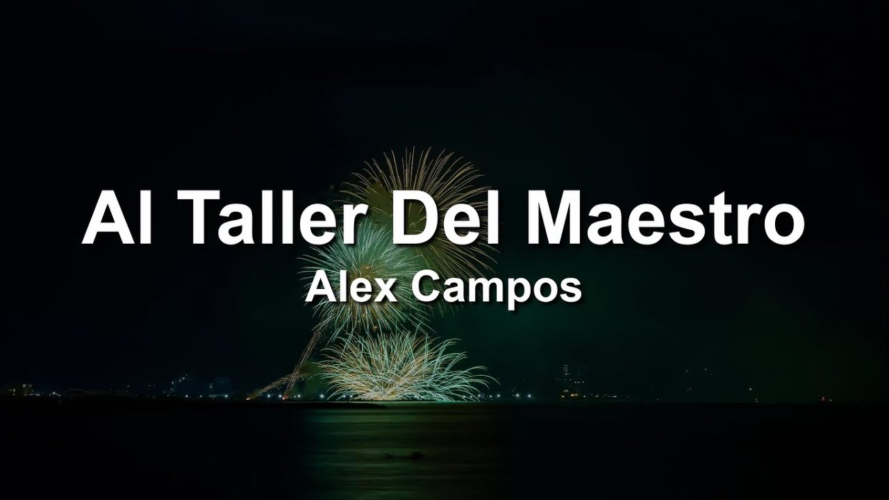 Alex Campos - Al Taller Del Maestro (Letra/Lyrics) - YouTube Music