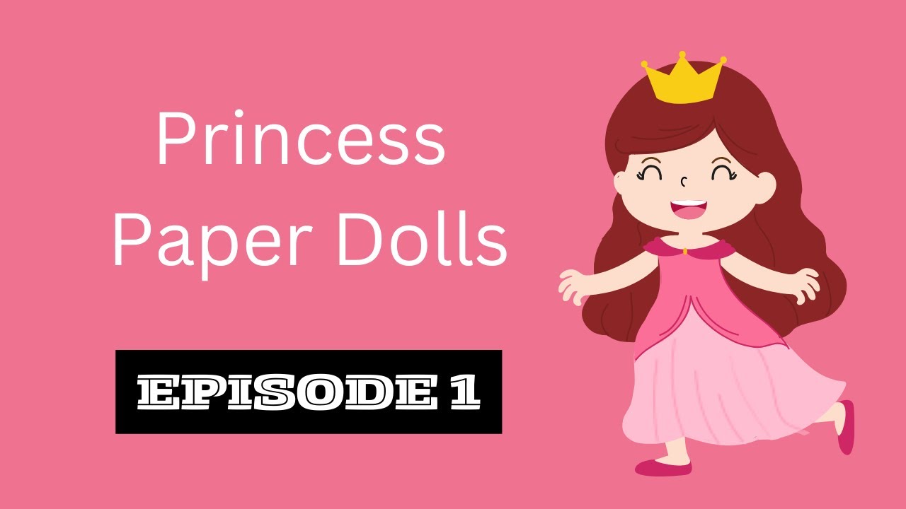 Princess Paper Dolls Episode 1 - YouTube