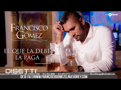 El Que La Debe La Paga - Francisco Gómez \
