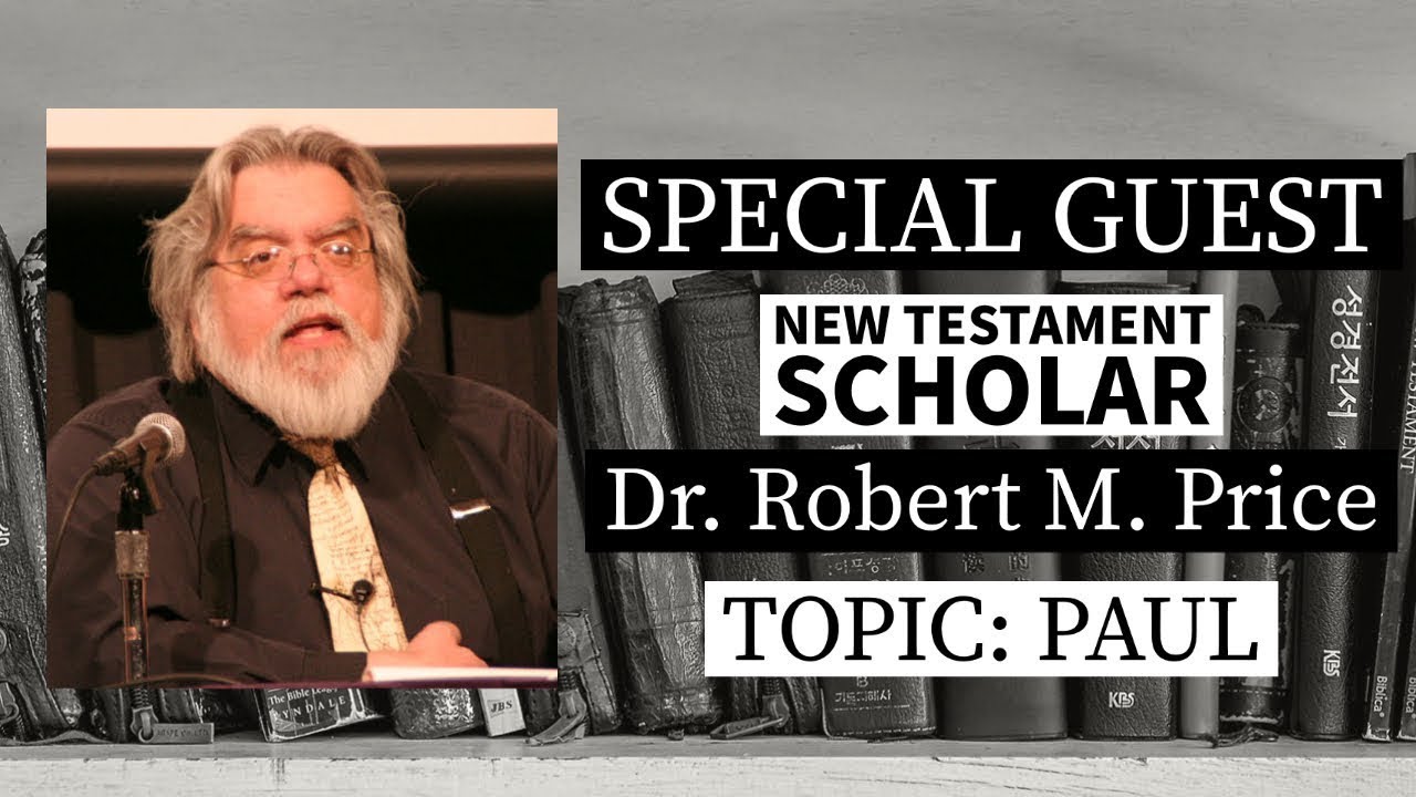 New Testament Scholar Dr. Robert M. Price on the "Apostle Paul" (LIVE ...