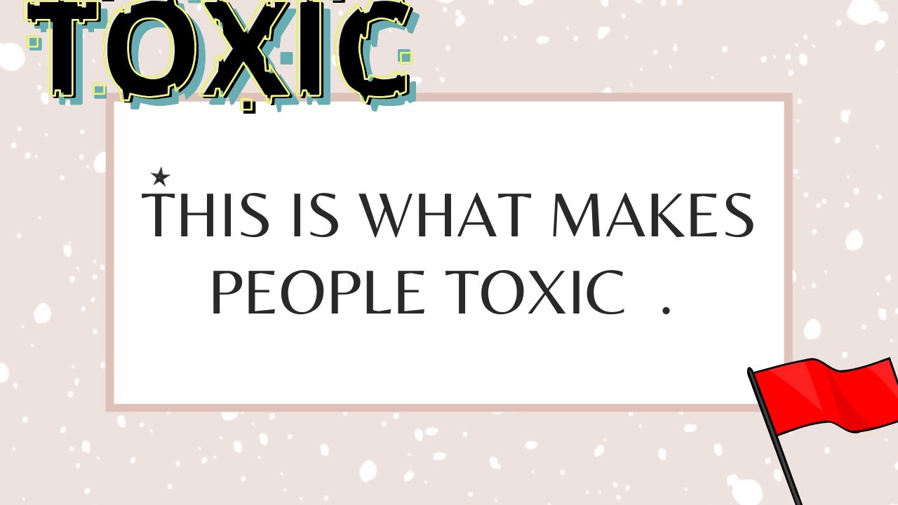 What makes people toxic?|| Are toxic people born or made? - YouTube