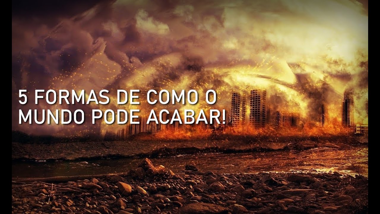 AS 5 FORMAS DE COMO O MUNDO PODE ACABAR! - YouTube