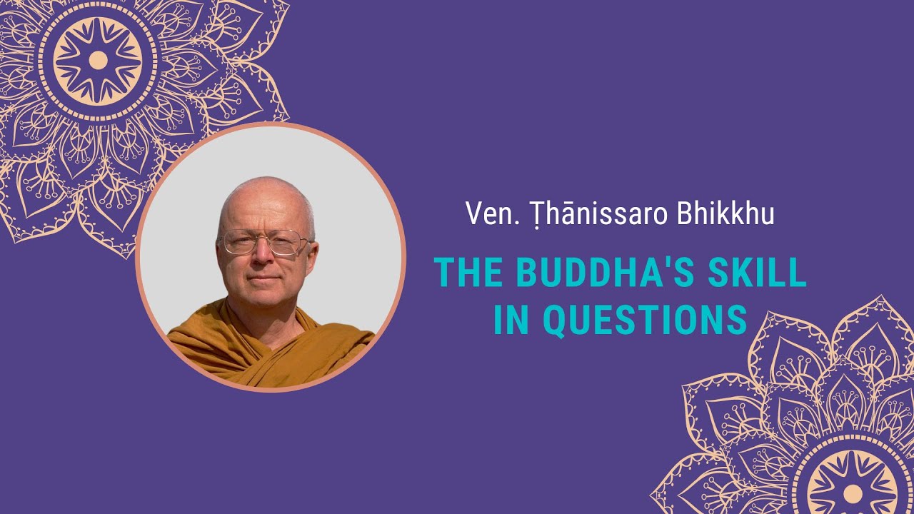 Thanissaro Bhikkhu - The Buddha's Skill in Questions - YouTube