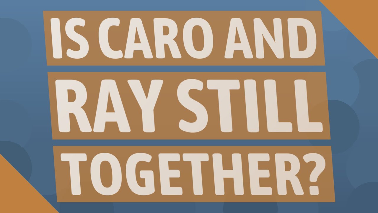 Is Caro and Ray still together? - YouTube