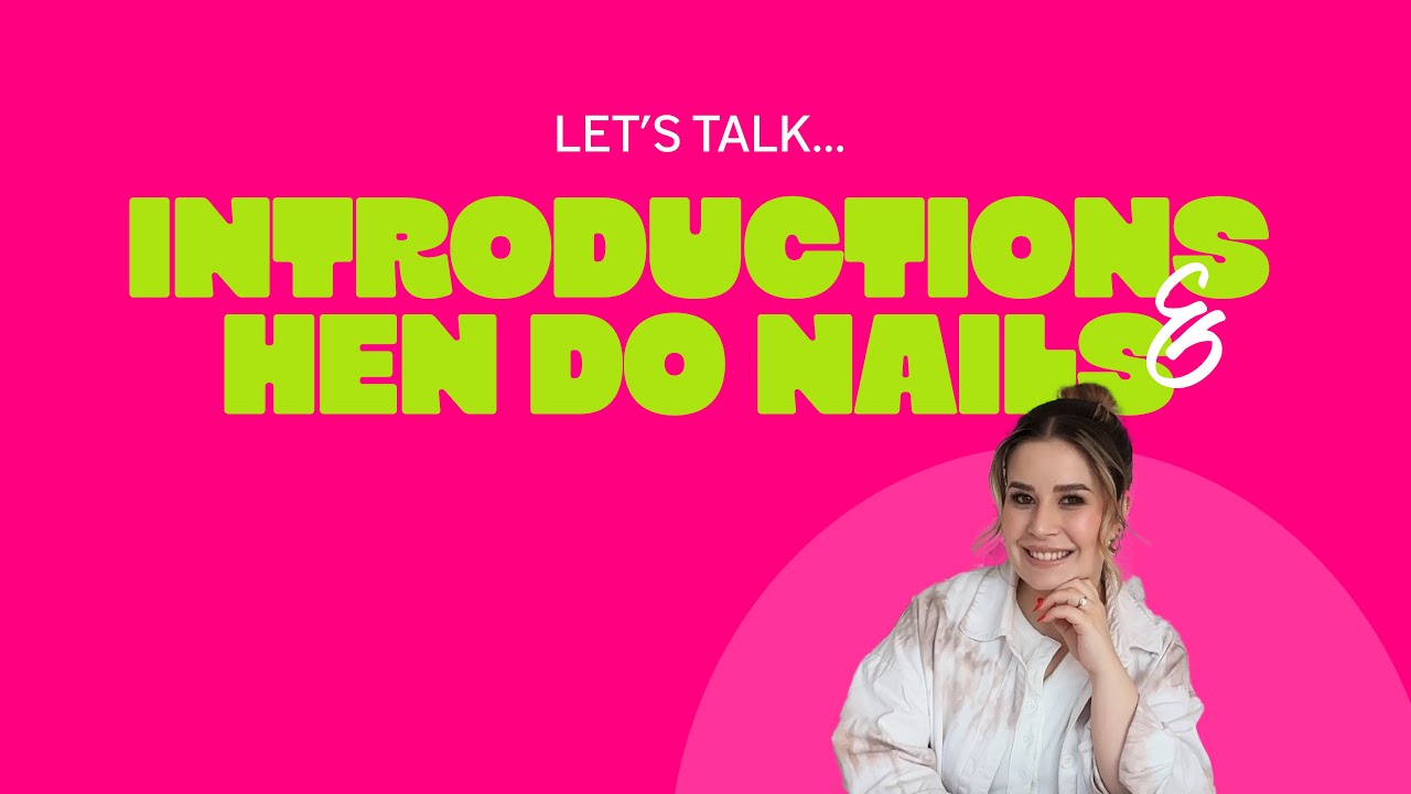 Episode 1: Introductions, Hen Do Nail Chat & What To Expect From Nails ...