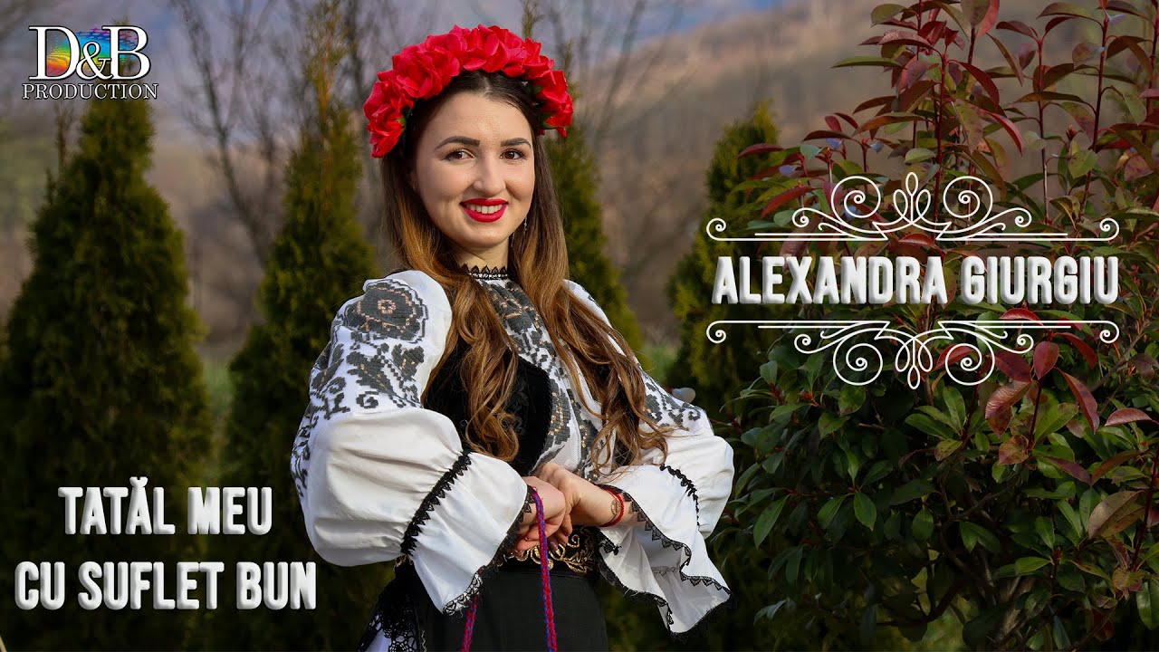 Alexandra Giurgiu - Tatal meu cu suflet bun - YouTube
