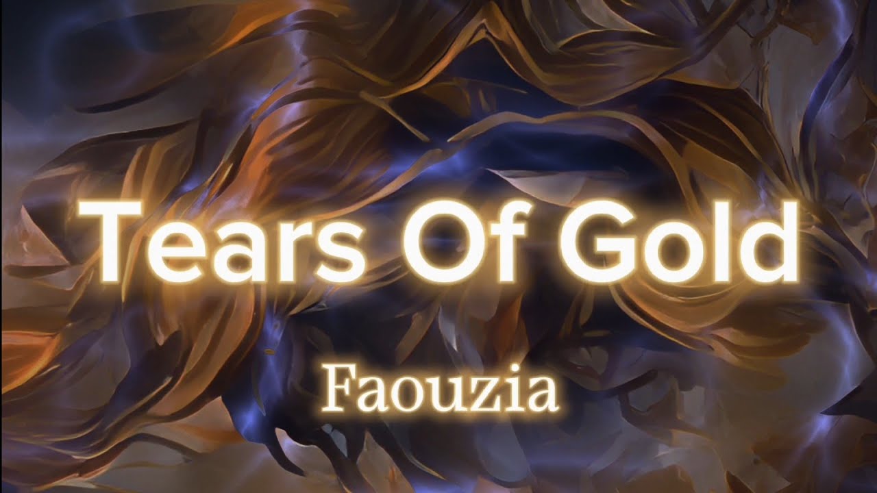 Faouzia - Tears Of Gold (Lyrics) - YouTube