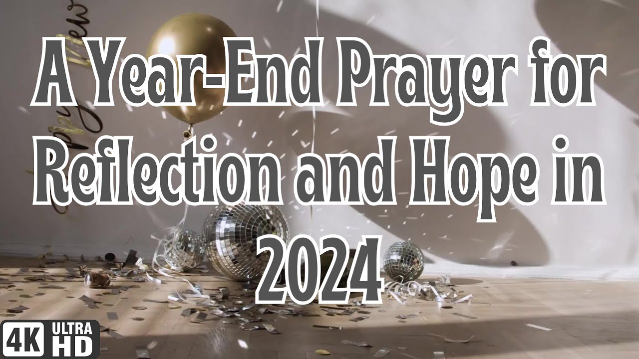 A Year End Prayer for Reflection and Hope in 2024 |Tranquil 4K Video ...