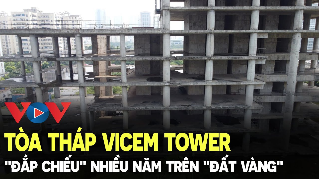 Cận cảnh tòa tháp Vicem Tower nghìn tỷ "đắp chiếu" nhiều năm trên "đất ...