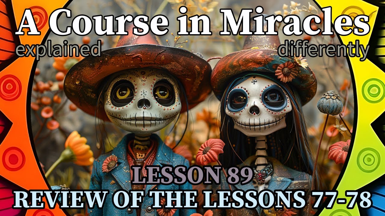 L89: Review of the lessons 77-78 [A Course in Miracles, explained ...