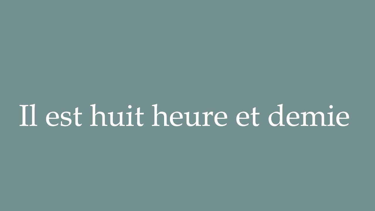 How to Pronounce ''Il est huit heure et demie'' (It's half past eight ...