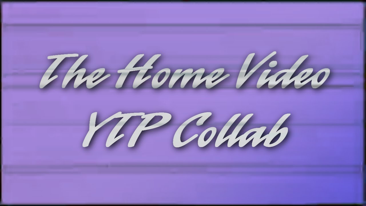 The Home Video YTP Collab Announcement (Link in Description) - YouTube