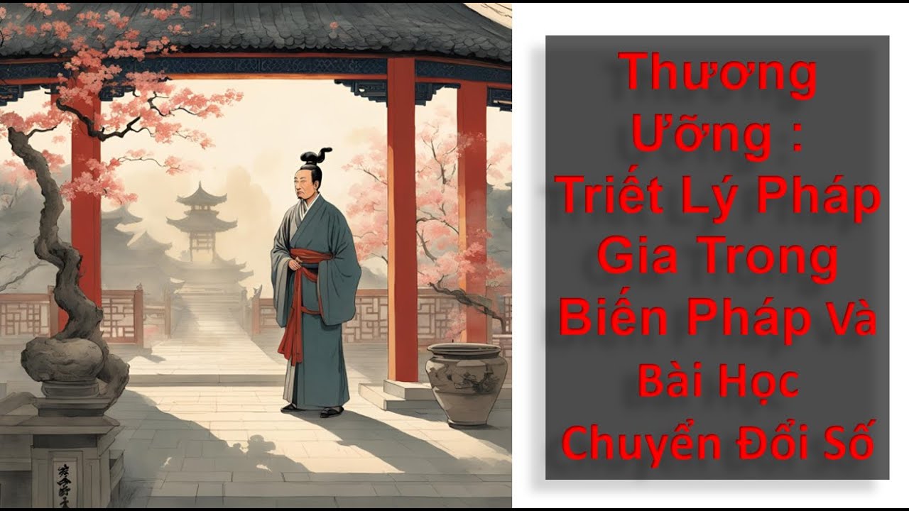 Thương Ưởng: Triết Lý Pháp Gia Trong Cải Cách Và Bài Học Chuyển Đổi Số ...