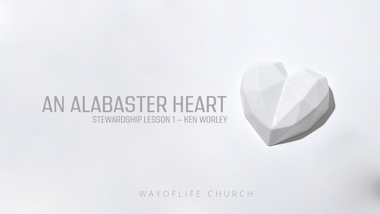An Alabaster Heart - Stewardship Lesson 1 [FULL SERMON] | Ken Worley ...
