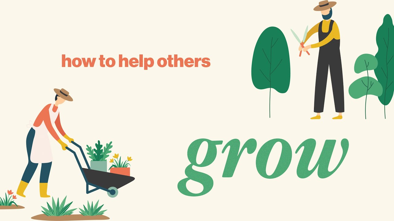 Helping Others Grow Part 1 - YouTube