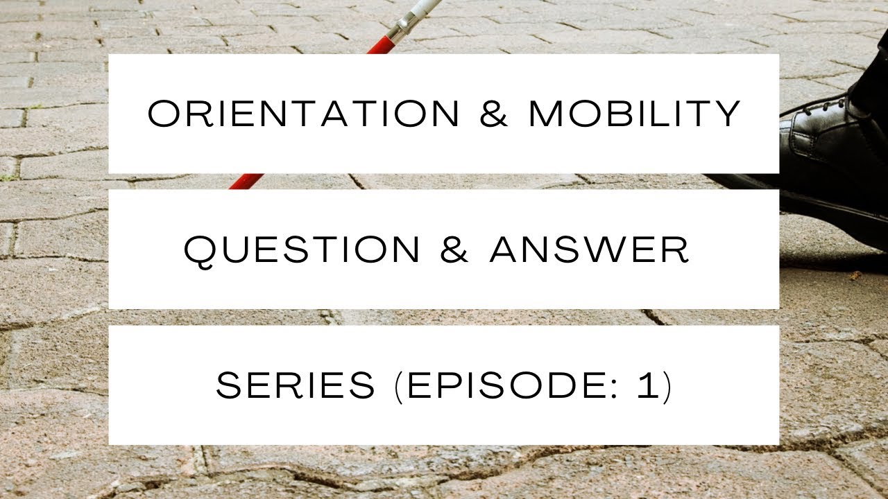 Orientation & Mobility - Question & Answer Series (Episode: 1) - YouTube