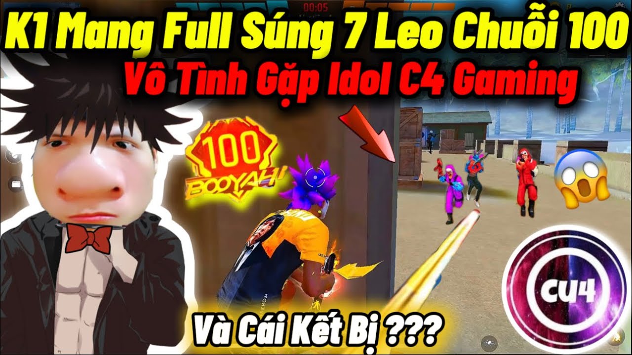 K1 “Mang Full Súng Lv7 100 Củ Leo Từ Chuỗi 0 Lên Chuỗi 100 TC” Vô Tình Chạm Mặt Idol C4 Gaming ...