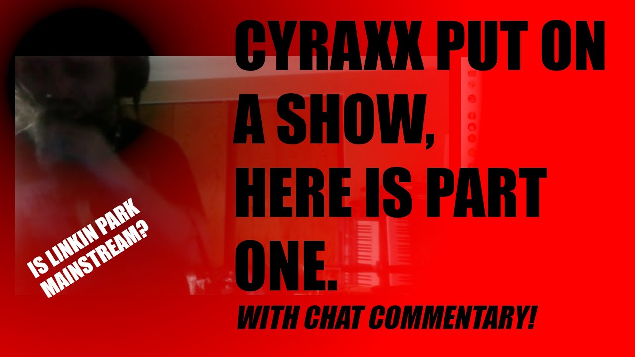 Cyraxx Put On A Show. Part One. - YouTube