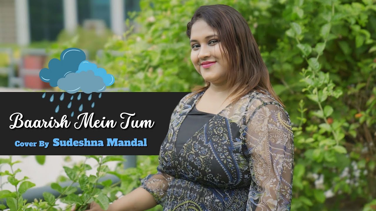 Neha Kakkar | Rohanpreet: Baarish Mein Tum | Cover By Sudeshna Mandal ...