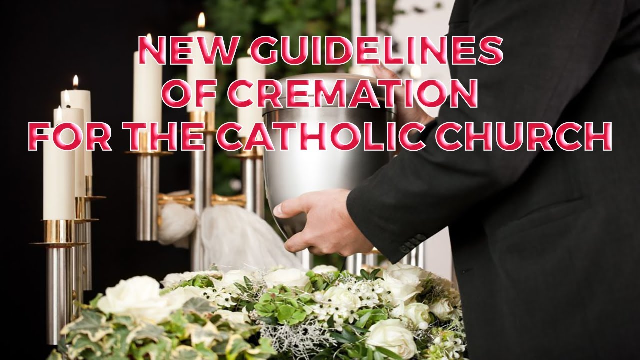 NEW GUIDELINES OF CREMATION FOR THE CATHOLIC CHURCH - YouTube