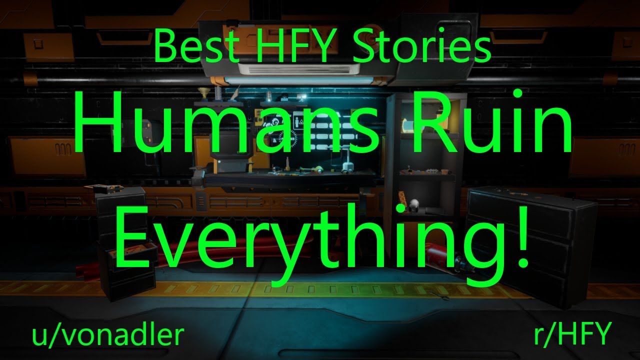Best HFY Reddit Stories: Humans Ruin Everything! - YouTube