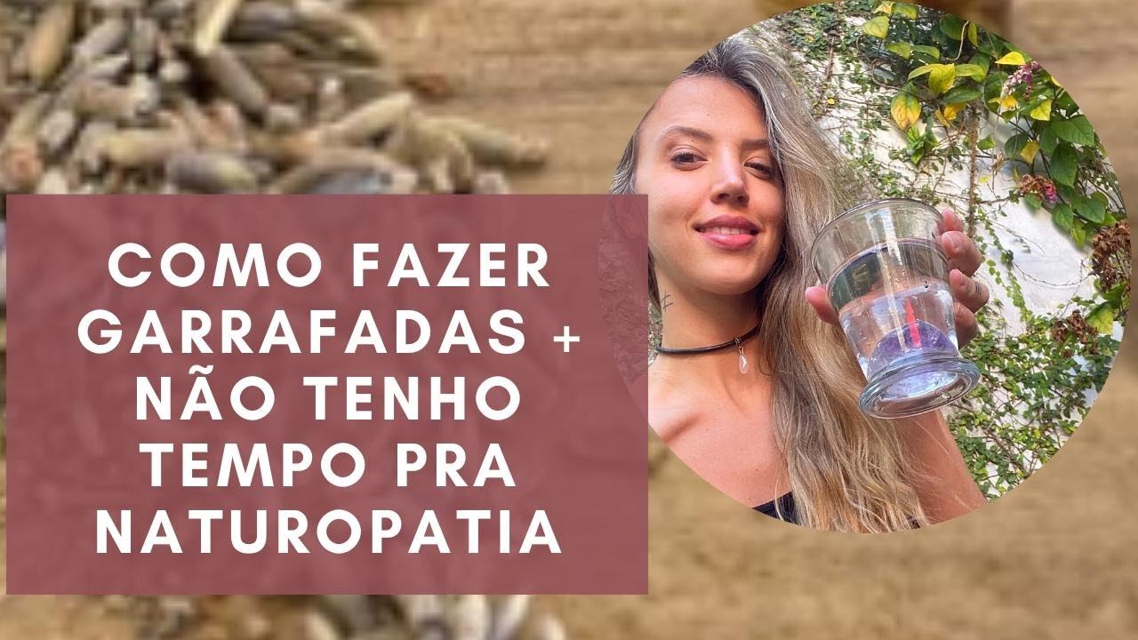 GARRAFADAS E COMO VIVER A NATUROPATIA SEM TEMPO/DINHEIRO - YouTube