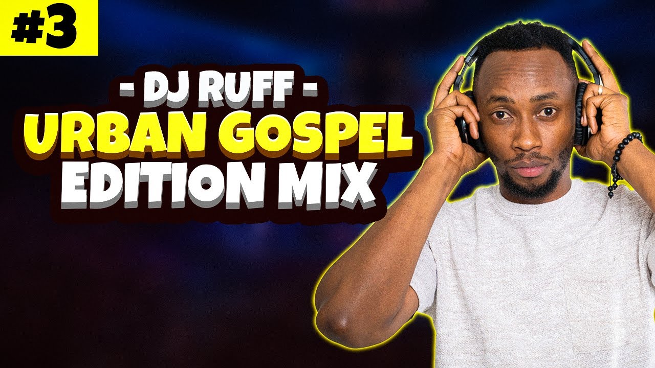DJ RUFF URBAN GOSPEL MIX (MIX 3) - YouTube