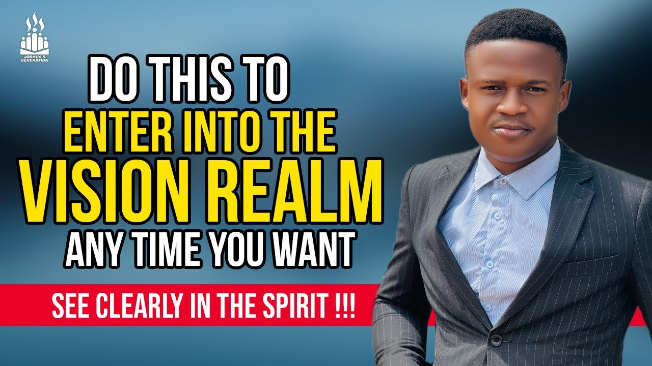How to enter into the VISION REALM | How to see in the Spirit | Joshua ...