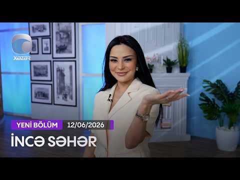 İncə Səhər - İzzət Bağırov, Leyla Rəhimova, Məzahir Fikrətoğlu  12.06.2026