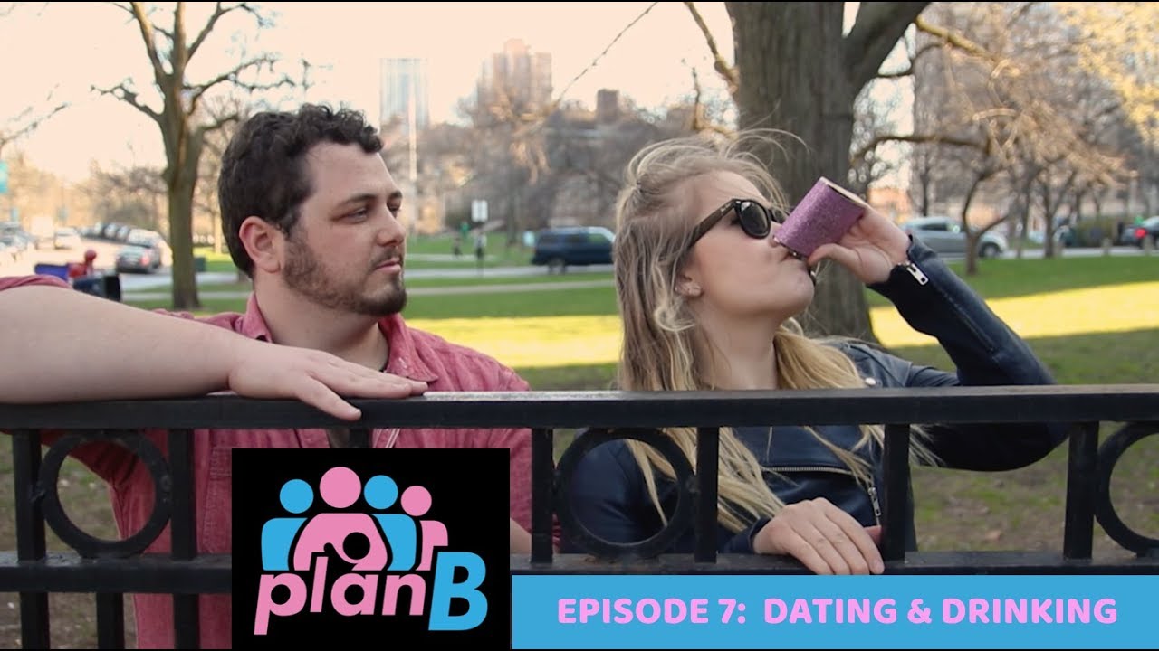 Plan B Series Ep. 7: Dating & Drinking - YouTube