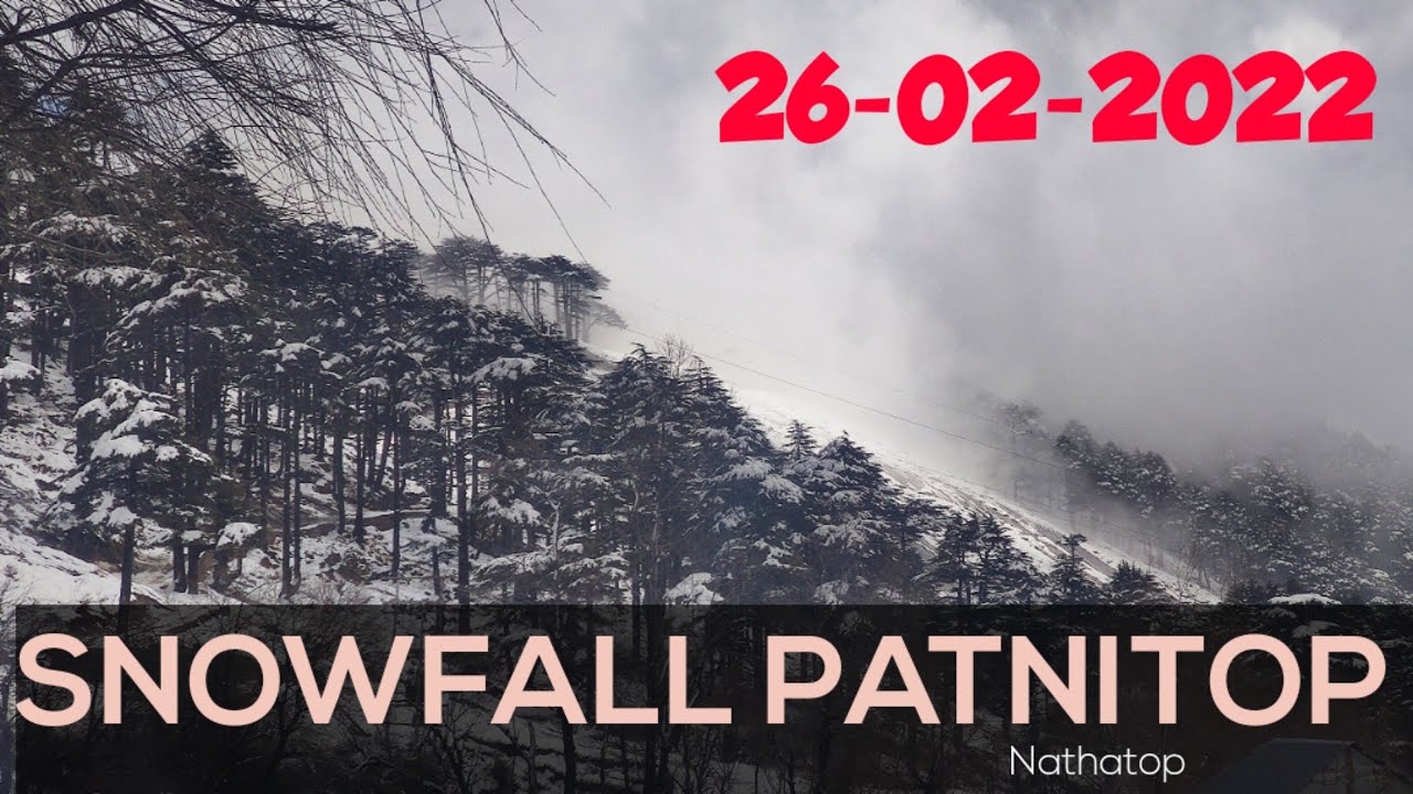 26 February 2022 Latest snowfall || Patnitop || Nathatop - YouTube