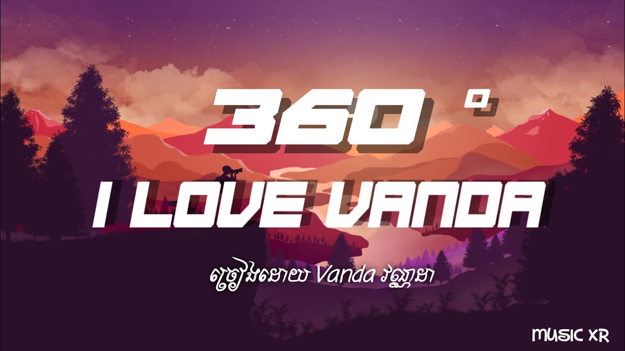 I LOVE VANDA 360 ° NEW SONG LYRICS KHMER MUSIC XR - YouTube