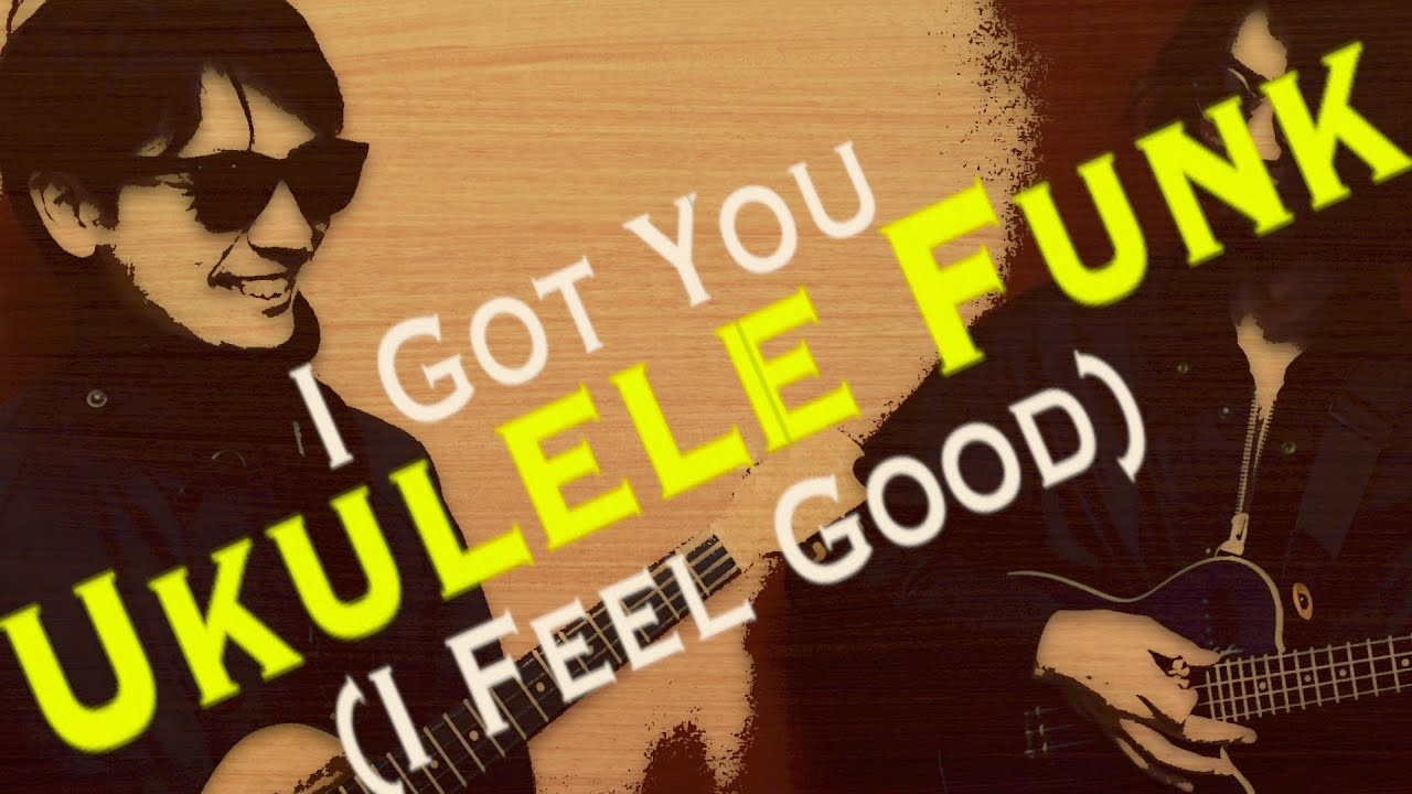 I Got You (I Feel Good) - Ukulele Funk - James Brown ウクレレカバー - YouTube