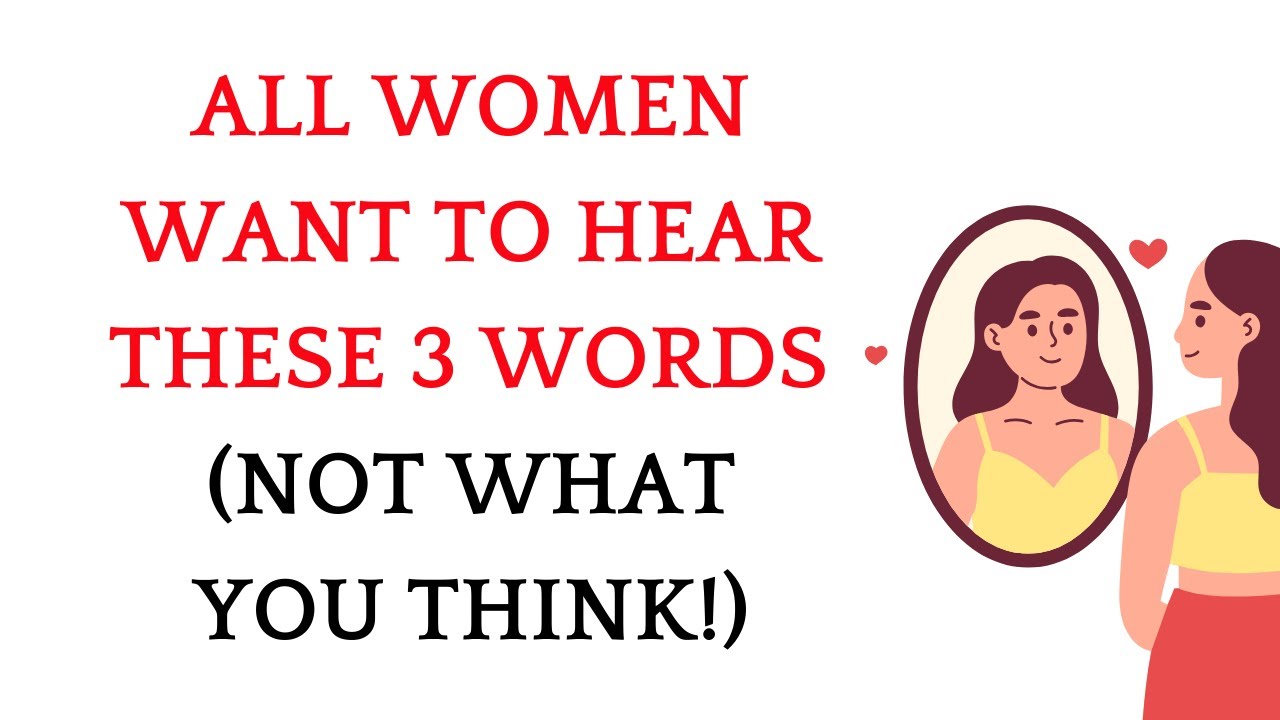 All Women Need to Hear These 3 Words & It's NOT What You Think ...