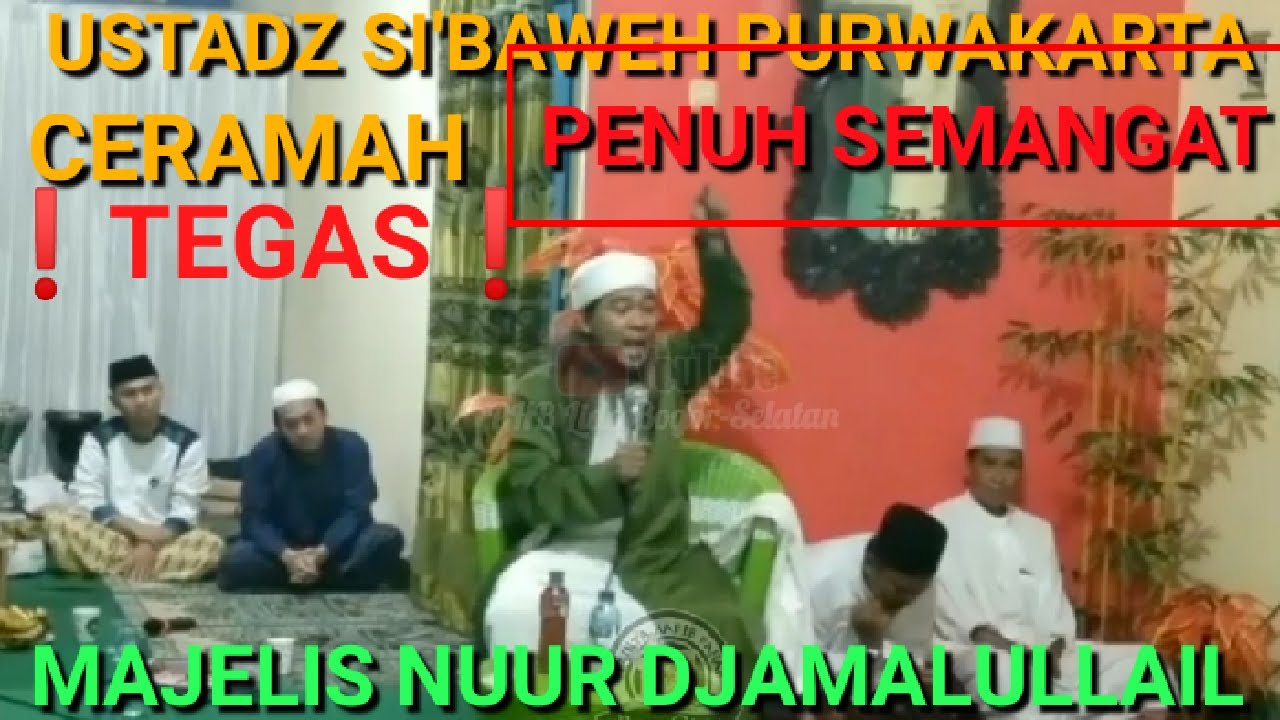CERAMAH TEGAS USTADZ SI'BAWEH PURWAKARTA DI MT NUUR DJAMALULLAIL ...