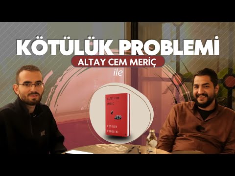 Altay Cem Meriç İle Kötülük Problemi | 1  @AltayCemMERİÇ